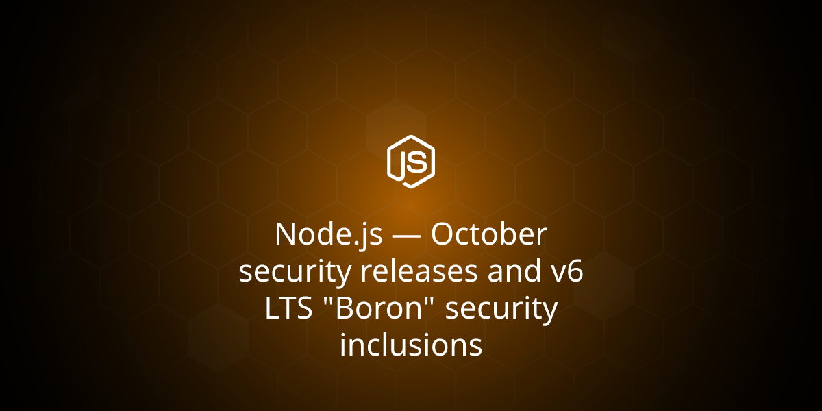 Node.js — October security releases and v6 LTS "Boron" security inclusions
